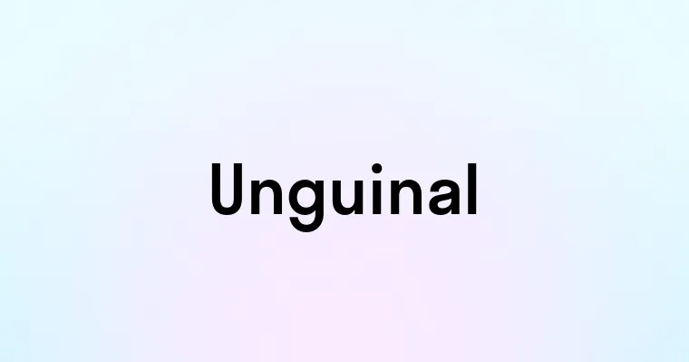 Unguinal — перевод, транскрипция, произношение и примеры