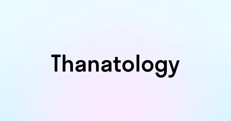 Thanatology — перевод, транскрипция, произношение и примеры