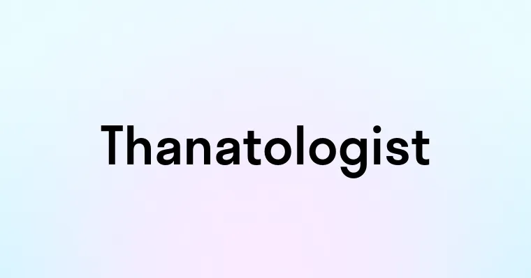 Thanatologist — перевод, транскрипция, произношение и примеры