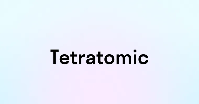 Tetratomic — перевод, транскрипция, произношение и примеры