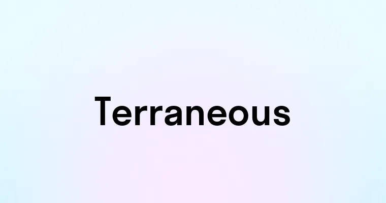 Terraneous — перевод, транскрипция, произношение и примеры