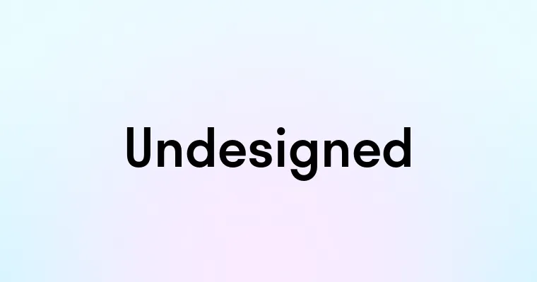 Undesigned — перевод, транскрипция, произношение и примеры