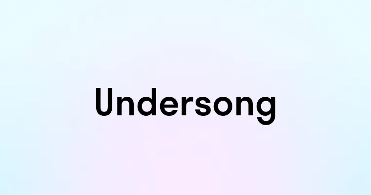 Undersong — перевод, транскрипция, произношение и примеры