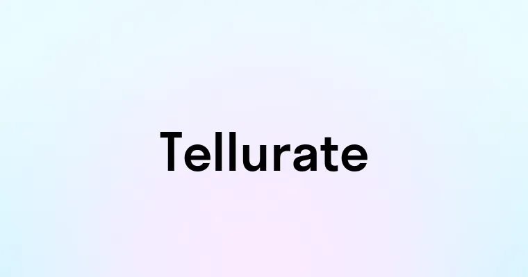 Tellurate — перевод, транскрипция, произношение и примеры