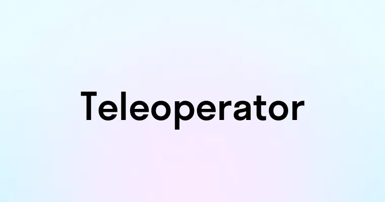 Teleoperator — перевод, транскрипция, произношение и примеры