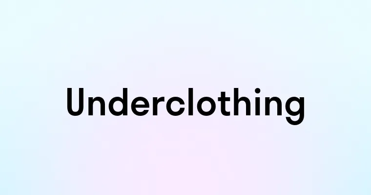 Underclothing — перевод, транскрипция, произношение и примеры