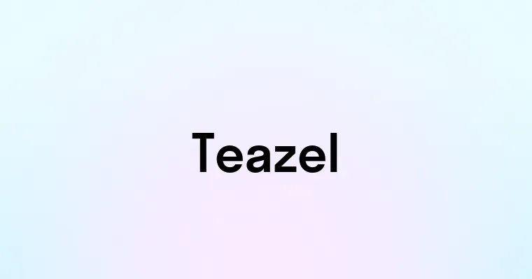 Teazel — перевод, транскрипция, произношение и примеры