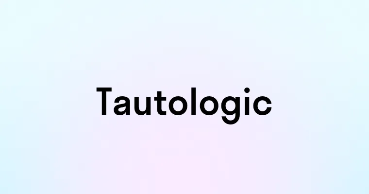Tautologic — перевод, транскрипция, произношение и примеры