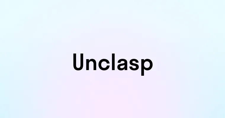 Unclasp — перевод, транскрипция, произношение и примеры