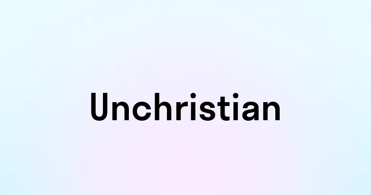 Unchristian — перевод, транскрипция, произношение и примеры