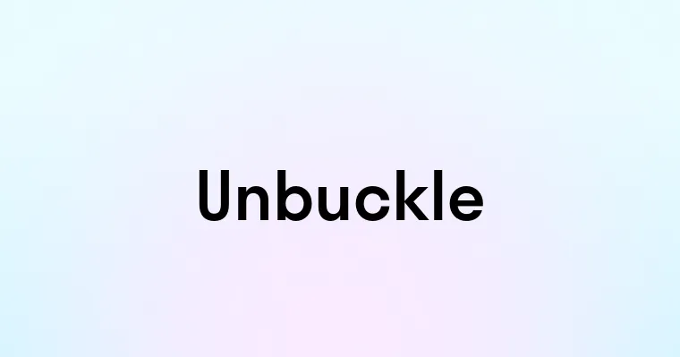 Unbuckle — перевод, транскрипция, произношение и примеры