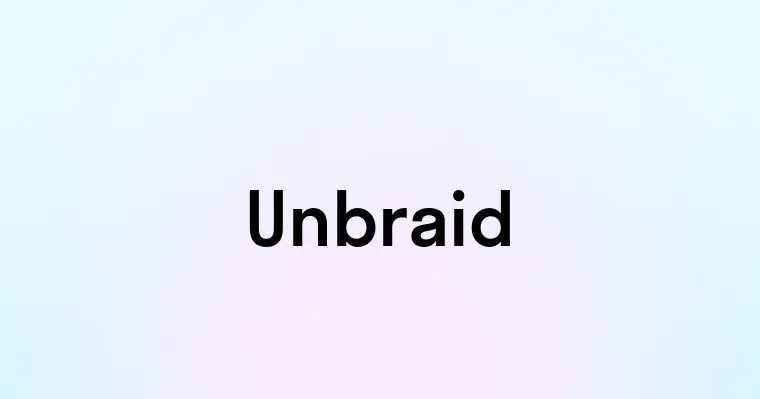 Unbraid — перевод, транскрипция, произношение и примеры