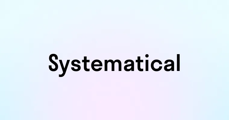 Systematical — перевод, транскрипция, произношение и примеры
