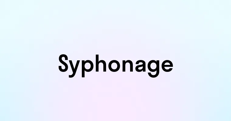 Syphonage — перевод, транскрипция, произношение и примеры