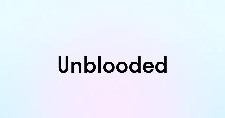 Unblooded — перевод, транскрипция, произношение и примеры