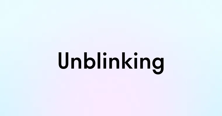 Unblinking — перевод, транскрипция, произношение и примеры