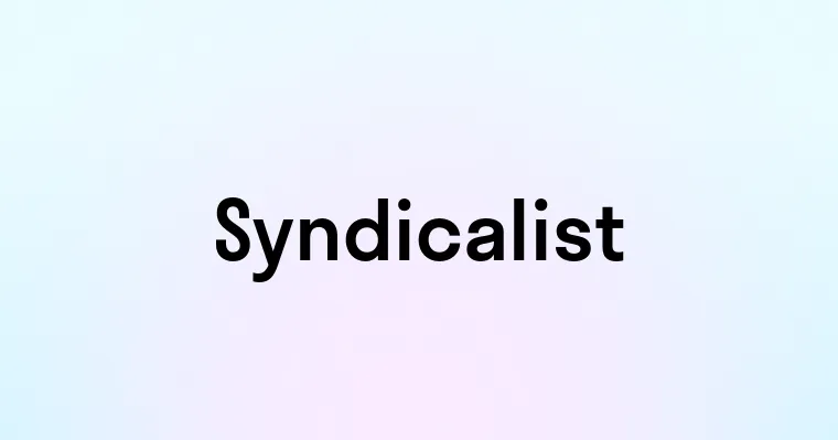 Syndicalist — перевод, транскрипция, произношение и примеры