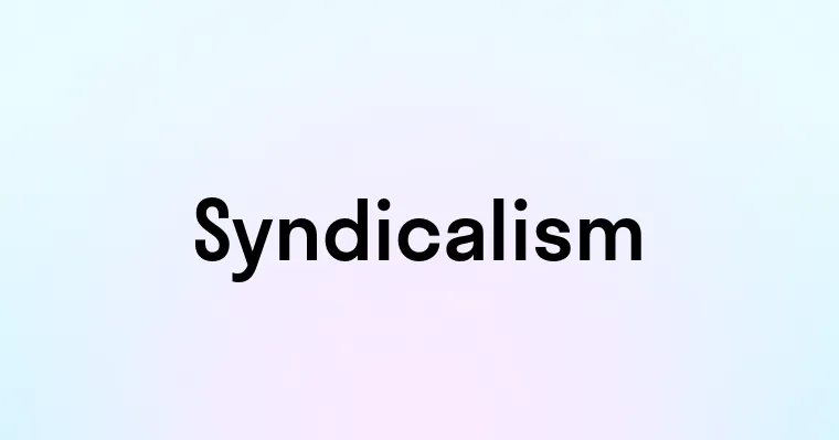 Syndicalism — перевод, транскрипция, произношение и примеры