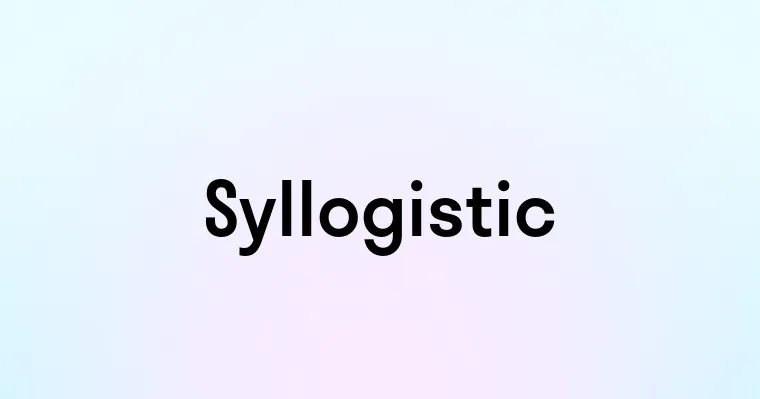 Syllogistic — перевод, транскрипция, произношение и примеры