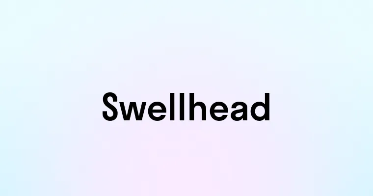 Swellhead — перевод, транскрипция, произношение и примеры