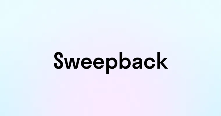 Sweepback — перевод, транскрипция, произношение и примеры