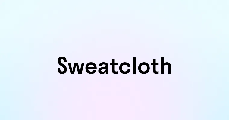 Sweatcloth — перевод, транскрипция, произношение и примеры
