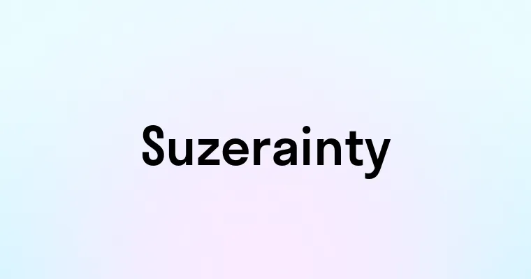 Suzerainty — перевод, транскрипция, произношение и примеры