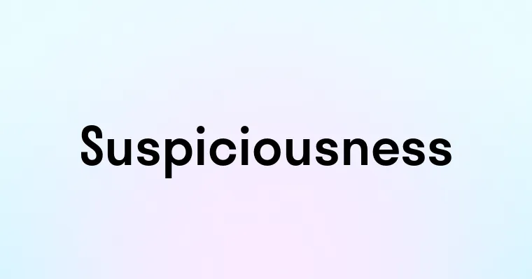 Suspiciousness — перевод, транскрипция, произношение и примеры