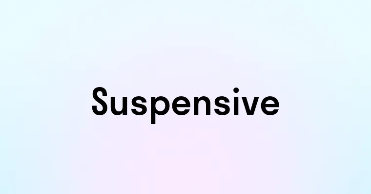Suspensive — перевод, транскрипция, произношение и примеры