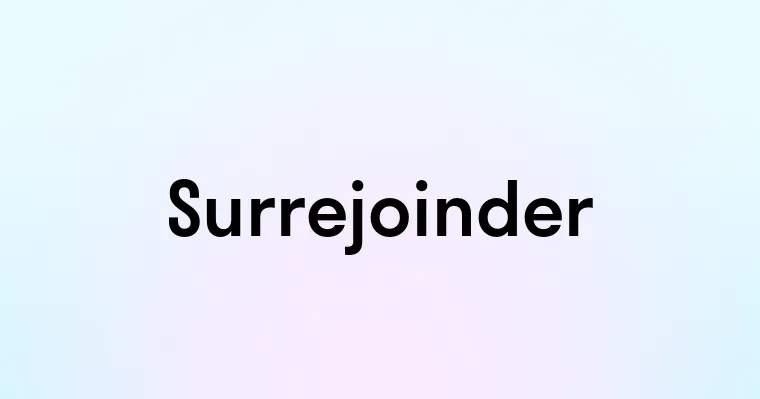 Surrejoinder — перевод, транскрипция, произношение и примеры