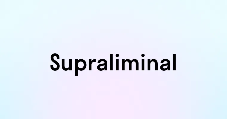 Supraliminal — перевод, транскрипция, произношение и примеры