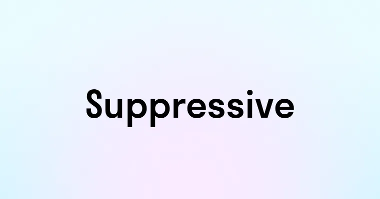 Suppressive — перевод, транскрипция, произношение и примеры