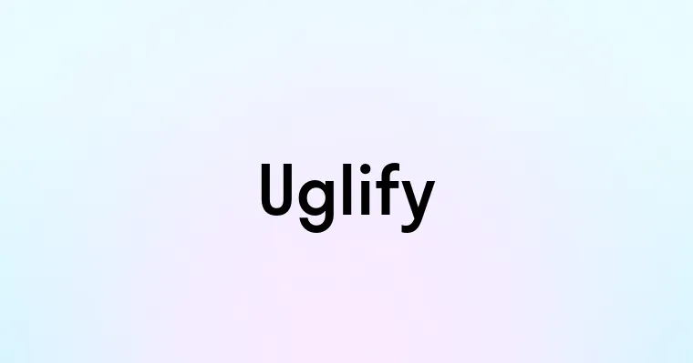 Uglify — перевод, транскрипция, произношение и примеры