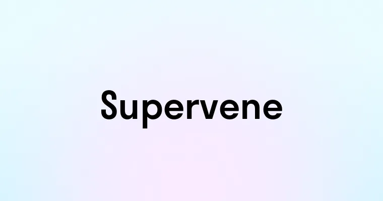Supervene — перевод, транскрипция, произношение и примеры