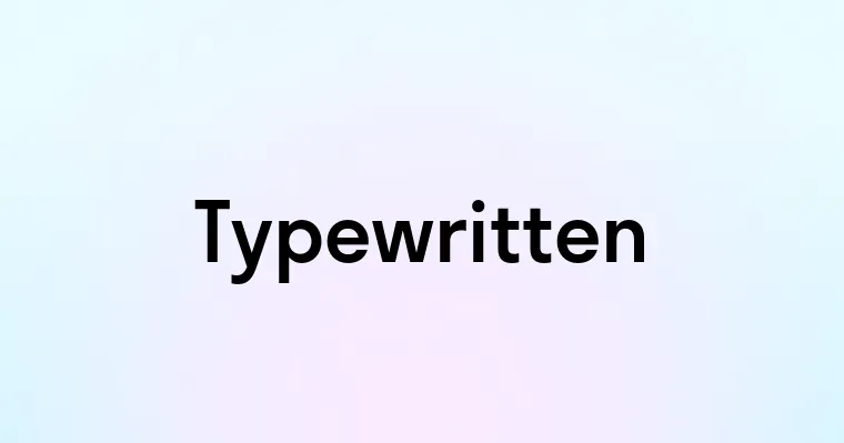 Typewritten — перевод, транскрипция, произношение и примеры