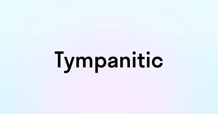 Tympanitic — перевод, транскрипция, произношение и примеры