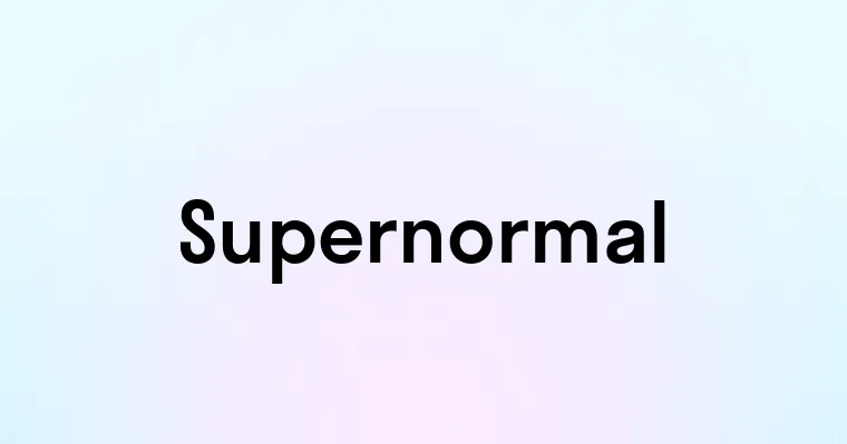 Supernormal — перевод, транскрипция, произношение и примеры