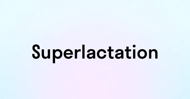Superlactation — перевод, транскрипция, произношение и примеры