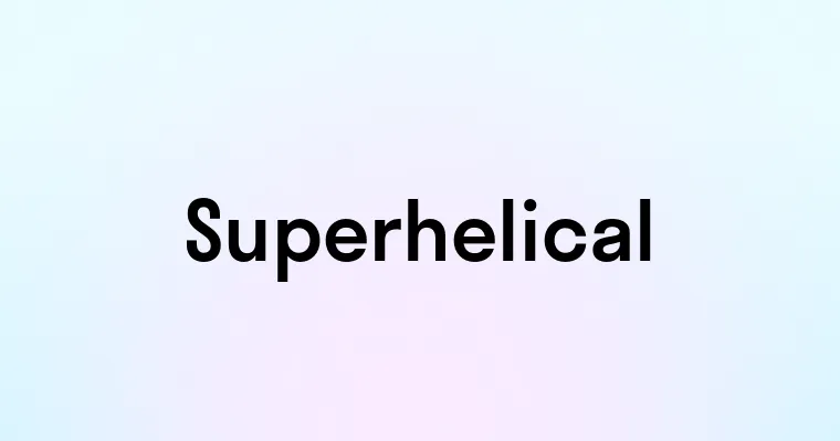 Superhelical — перевод, транскрипция, произношение и примеры