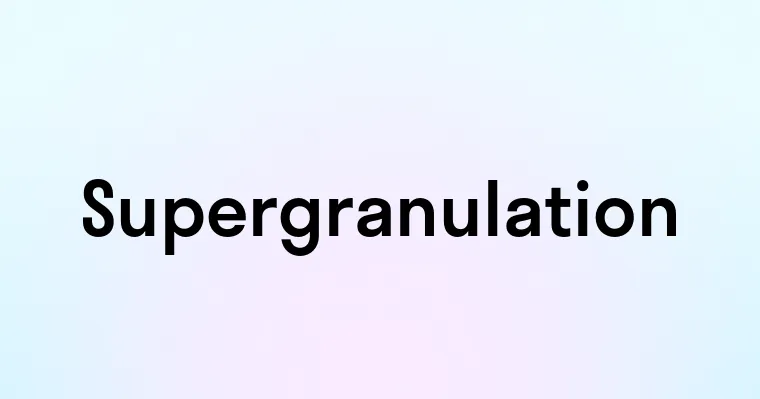 Supergranulation — перевод, транскрипция, произношение и примеры