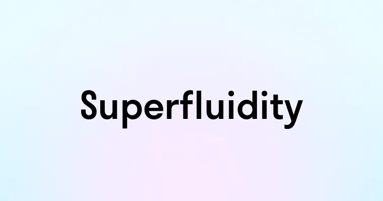 Superfluidity — перевод, транскрипция, произношение и примеры