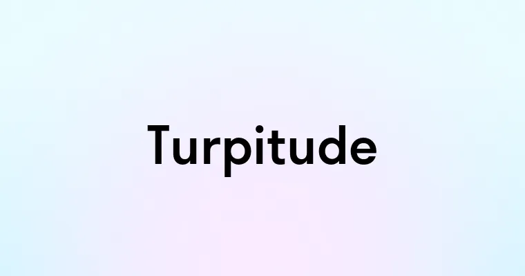 Turpitude — перевод, транскрипция, произношение и примеры