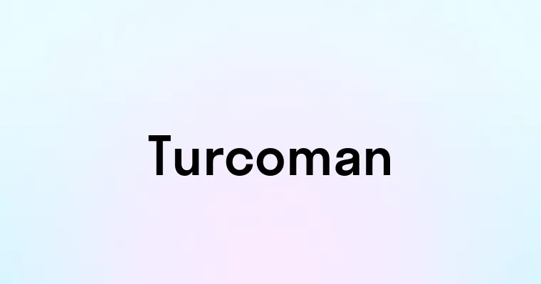 Turcoman — перевод, транскрипция, произношение и примеры