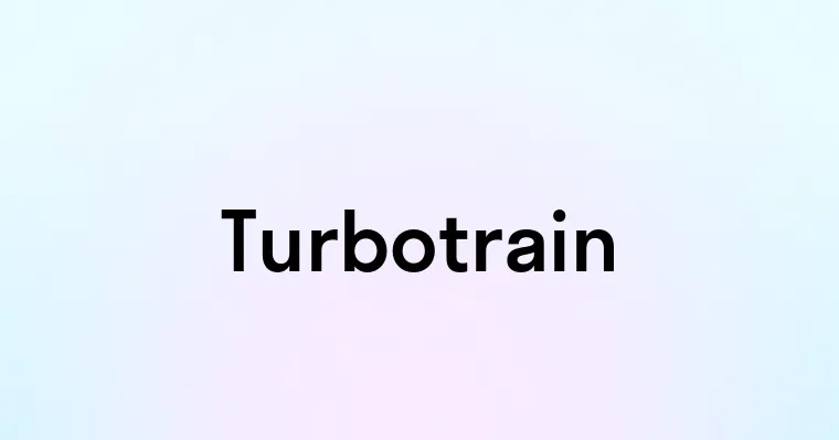 Turbotrain — перевод, транскрипция, произношение и примеры
