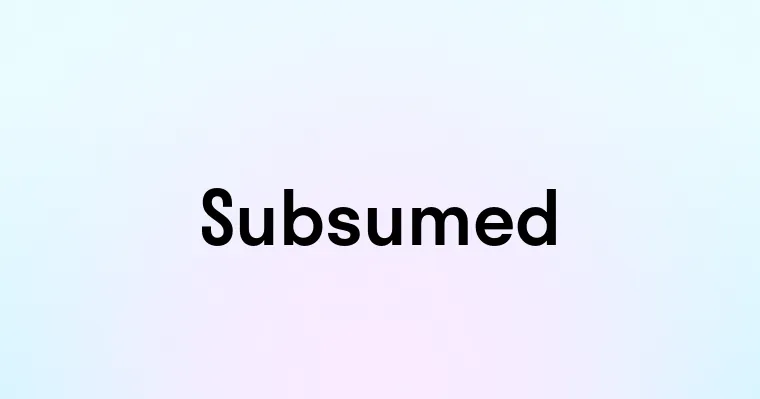 Subsumed — перевод, транскрипция, произношение и примеры
