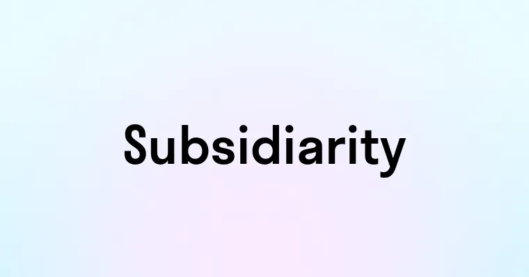 Subsidiarity — перевод, транскрипция, произношение и примеры