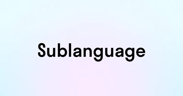 Sublanguage — перевод, транскрипция, произношение и примеры
