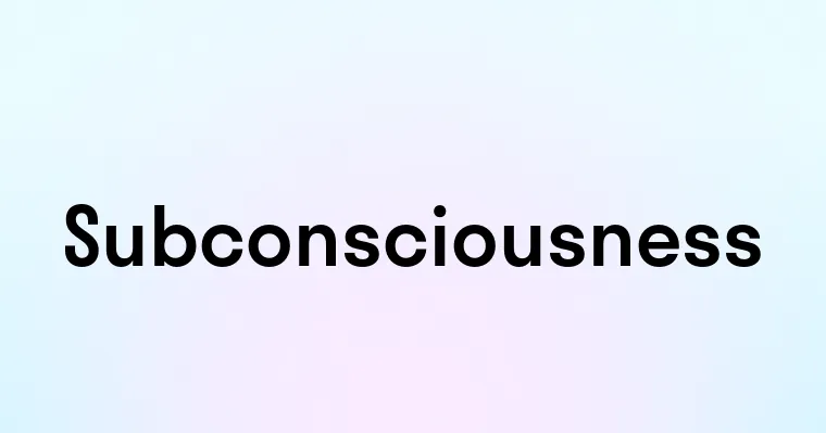 Subconsciousness — перевод, транскрипция, произношение и примеры