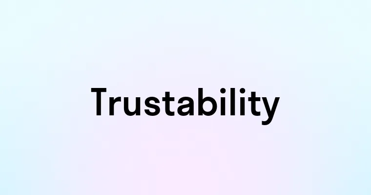 Trustability — перевод, транскрипция, произношение и примеры