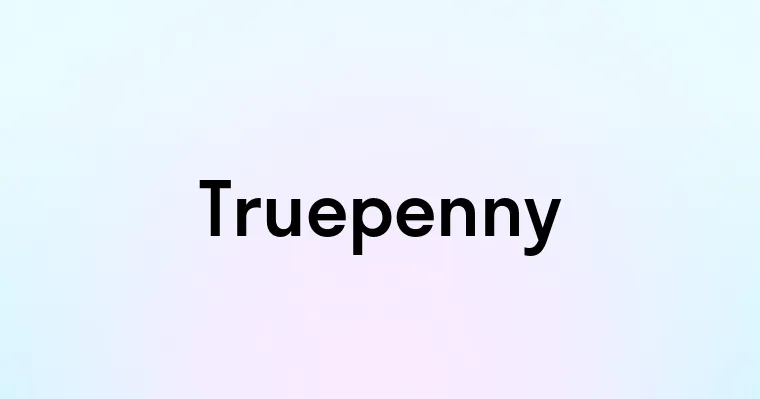 Truepenny — перевод, транскрипция, произношение и примеры